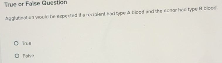 Solved: True or False Question Agglutination would be expected if a ...