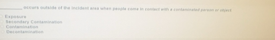 Solved: occurs outside of the incident area when people come in contact ...