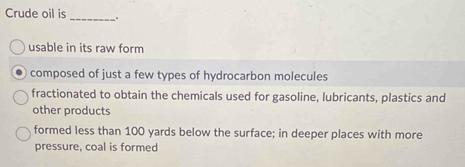 Solved: Crude oil is _. usable in its raw form composed of just a few ...