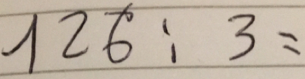 Solved: 126: 3= [Math]