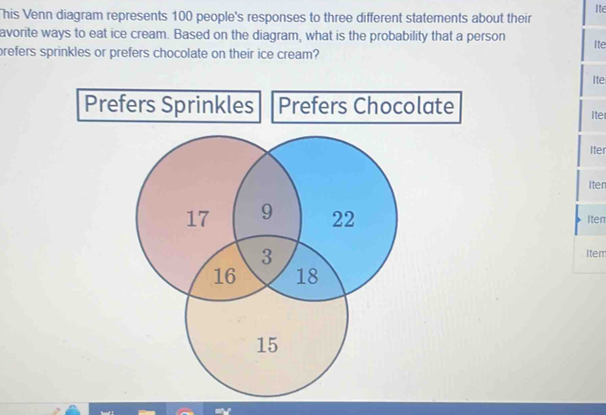 Solved: This Venn diagram represents 100 people's responses to three ...
