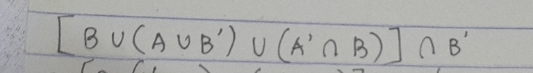 Solved: [B∪ (A∪ B')∪ (A'∩ B)]∩ B' [Math]