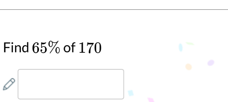 Solved: Find 65% of 170 [Math]