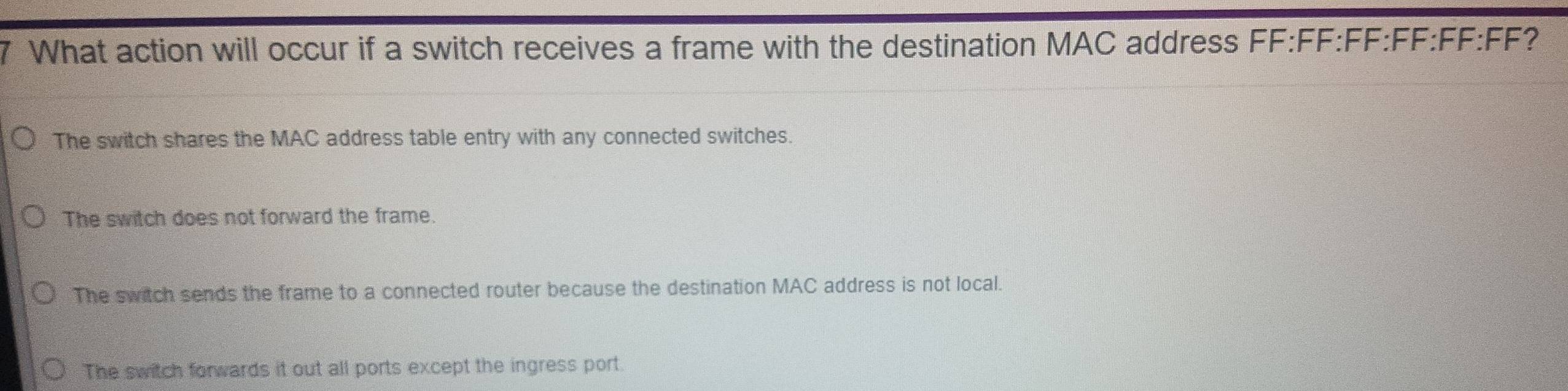 Solved: What action will occur if a switch receives a frame with the ...