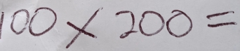 Solved: 100 * 200= [Math]