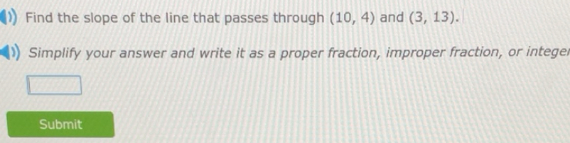 Solved: Find the slope of the line that passes through (10,4) and (3,13 ...