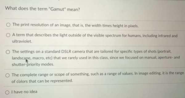 Solved: What does the term "Gamut" mean? The print resolution of an ...