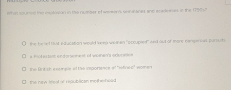 Solved: What spurred the explosion in the number of women's seminaries ...