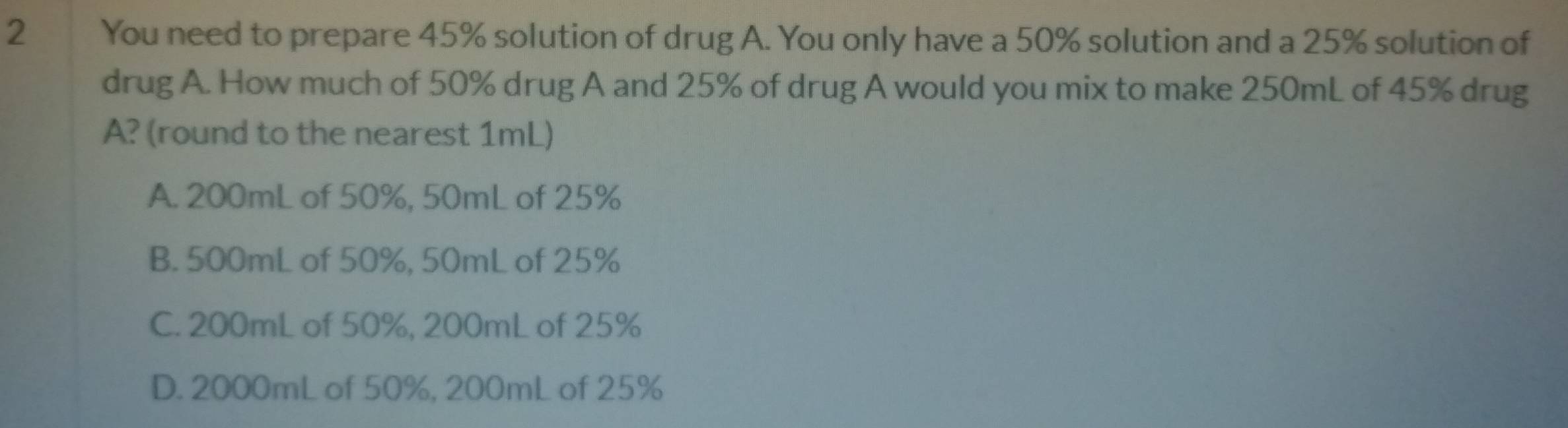 Solved: You need to prepare 45% solution of drug A. You only have a 50% ...