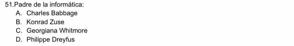 Resuelto:Padre de la informática: A. Charles Babbage B. Konrad Zuse C ...