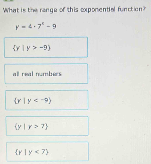 Solved: What is the range of this exponential function? y=4· 7^x-9 y|y ...