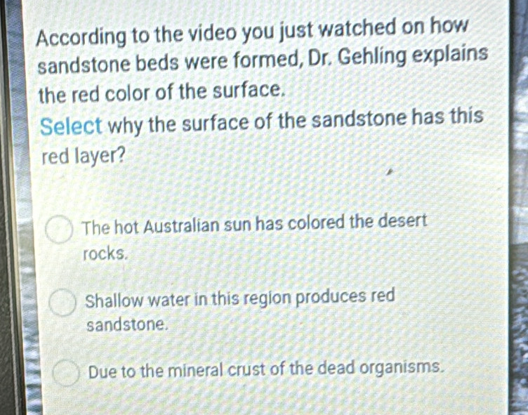 Solved: According to the video you just watched on how sandstone beds ...