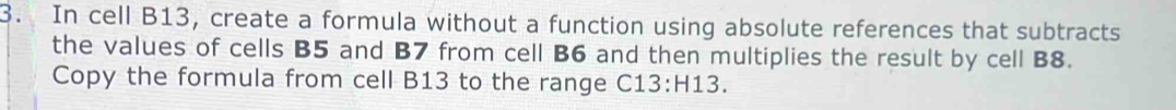 Solved: In cell B13, create a formula without a function using absolute ... Solved: In cell B13, create a formula without a function using absolute ...