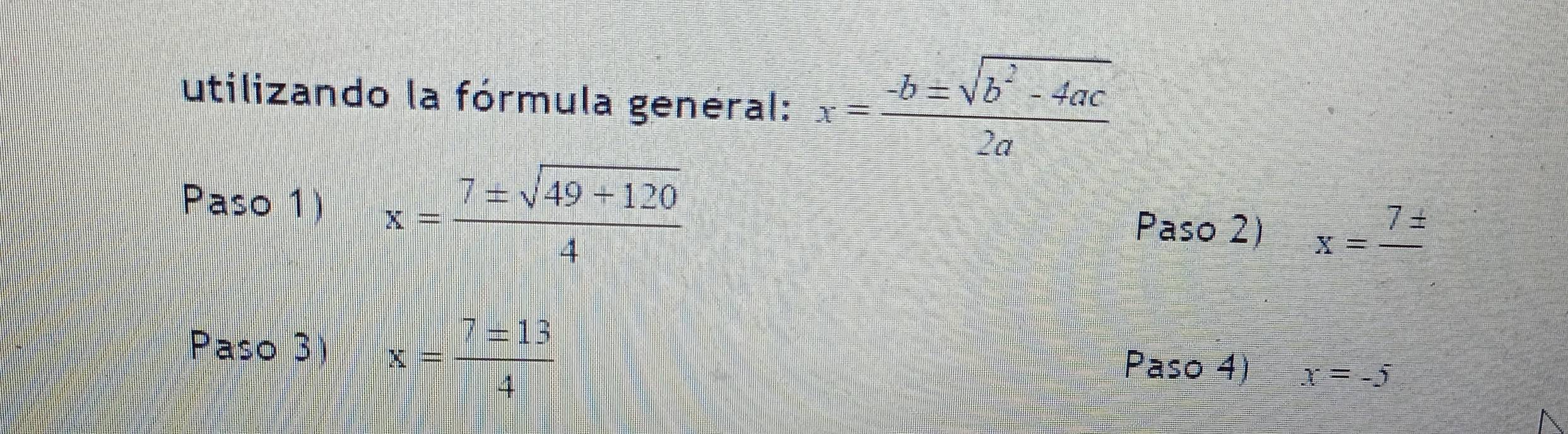 Resuelto:utilizando la fórmula general: x= (-b=sqrt(b^2-4ac))/2a Paso 1 ...