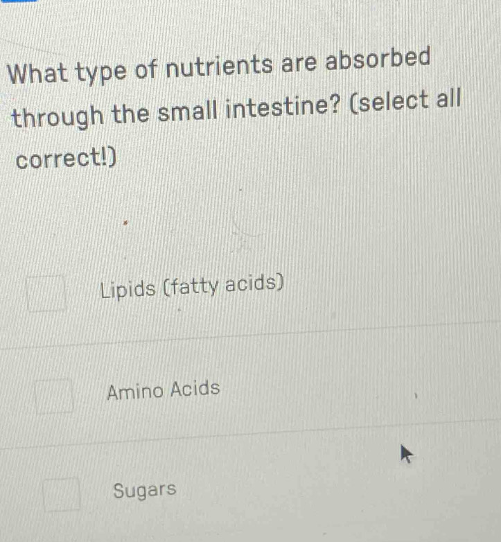 Solved: What type of nutrients are absorbed through the small intestine ...