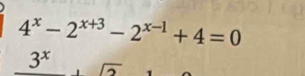 Risolto:4^x-2^(x+3)-2^(x-1)+4=0 3^x sqrt()