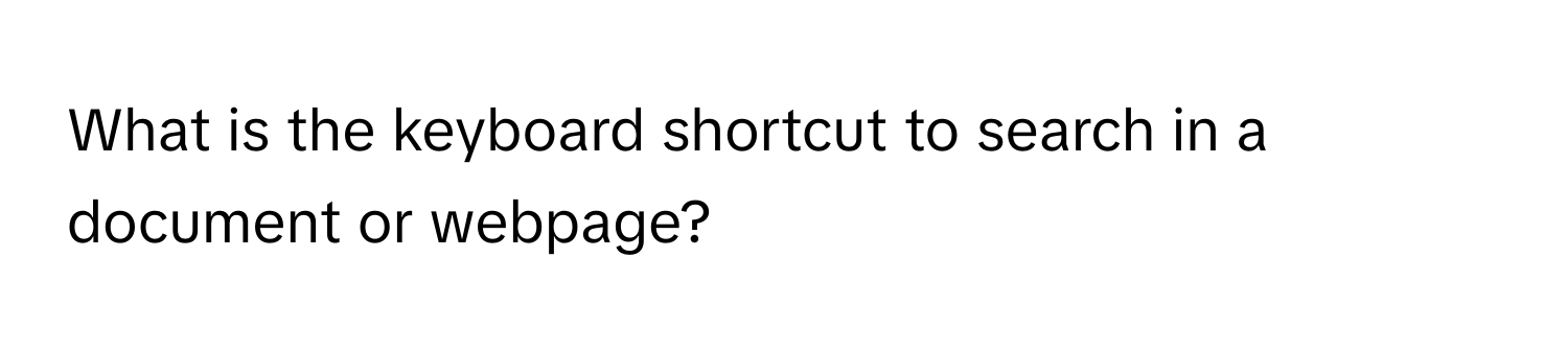 Solved: What is the keyboard shortcut to search in a document or ...