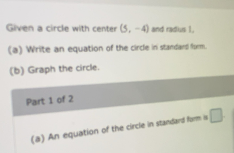 Solved: Given a circle with center (5,-4) and radius 1. (a) Write an ...