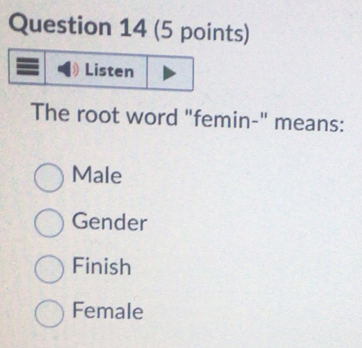 Solved: Listen The root word "femin-" means: Male Gender Finish Female ...