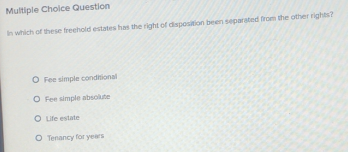 Solved: Question In which of these freehold estates has the right of ...