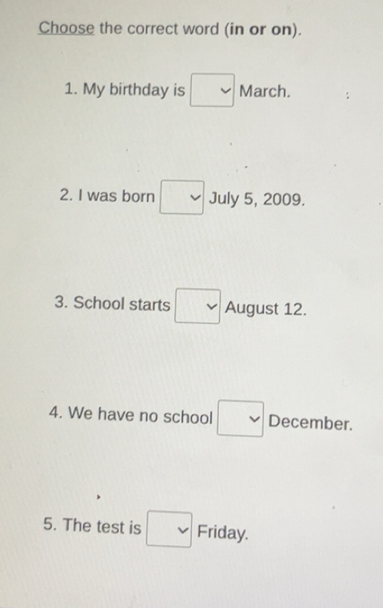 Solved: Choose the correct word (in or on). 1. My birthday is March. 2 ...