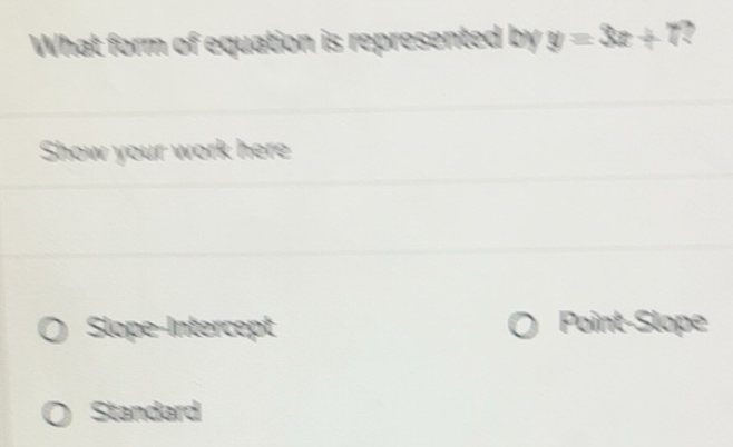 Solved: What form of equation is represented by y=3x+7 I Show your work ...