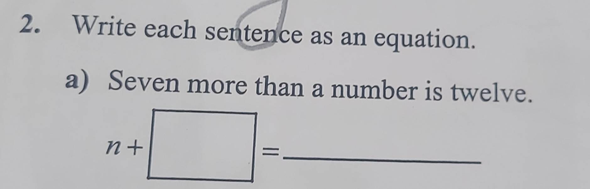 Solved: Write each sentence as an equation. a) Seven more than a number ...