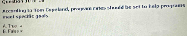 Solved: According to Tom Copeland, program rates should be set to help ...