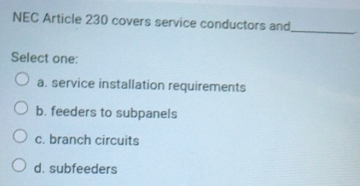 Solved: NEC Article 230 covers service conductors and_ Select one: a ...
