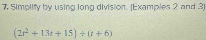 Solved: Simplify by using long division. (Examples 2 and 3) (2t^2+13t ...