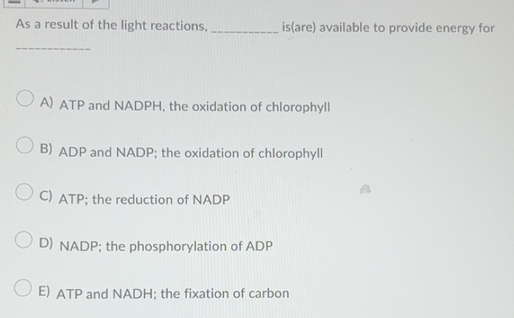 Solved: As a result of the light reactions, _is(are) available to ...