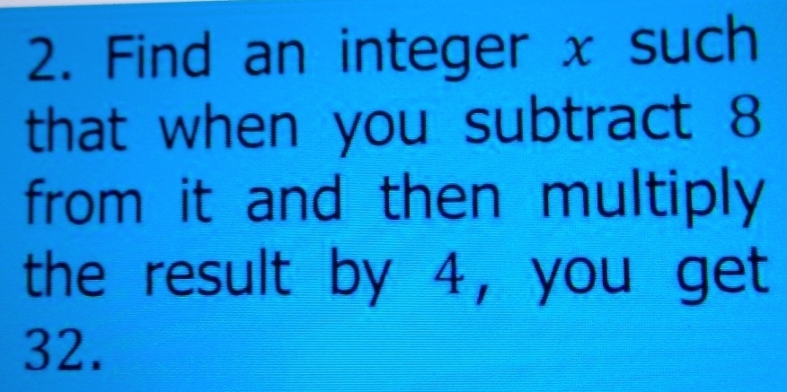 Solved: Find an integer x such that when you subtract 8 from it and ...