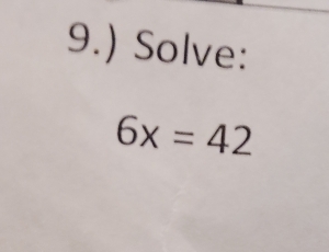 Solved: 9.) Solve: 6x=42 [Math]