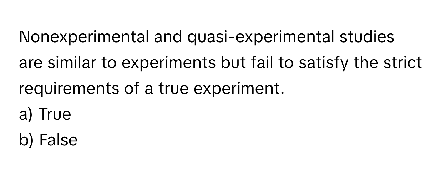Solved: Nonexperimental and quasi-experimental studies are similar to experiments but fail to ...