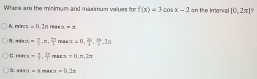 Solved: Where are the minimum and maximum values for f(x)=3cos x-2 on ...
