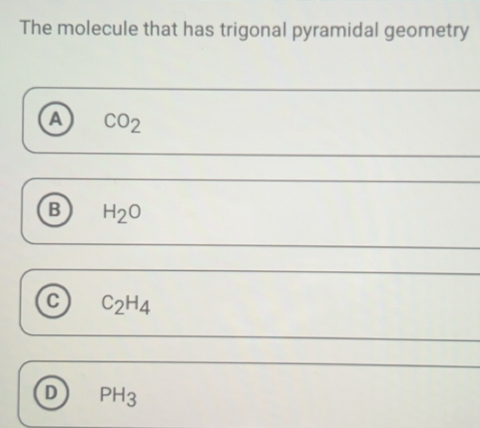 Solved: The molecule that has trigonal pyramidal geometry A CO_2 B H_2O ...