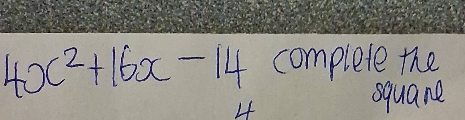 Solved: 4x^2+16x-14 complete the 4 square [Math]