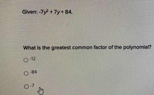 Given: -7y^2+7y+84. What is the greatest common factor of the ...