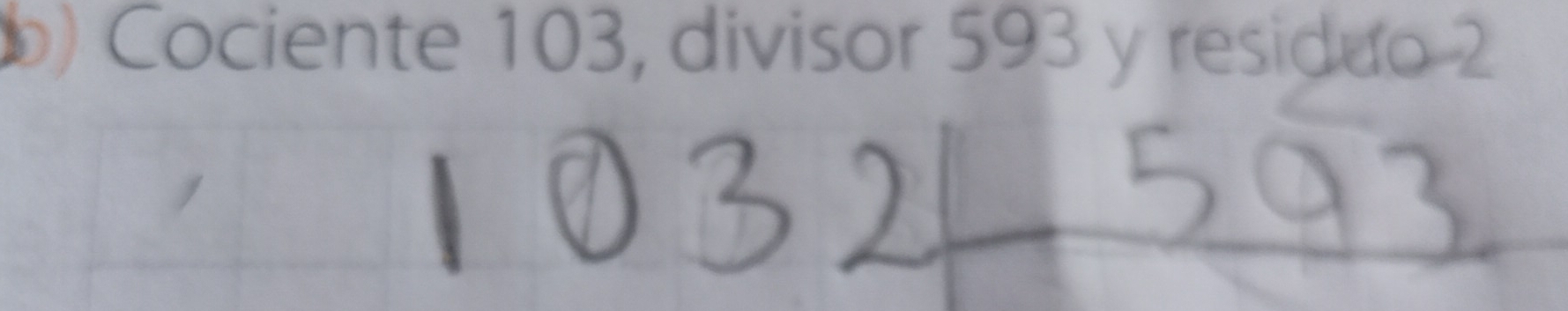 Resuelto:) Cociente 103, divisor 593 y residuo 2