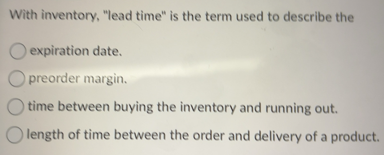 Solved: With inventory, "lead time" is the term used to describe the ...