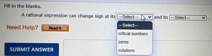 Solved: Fill in the blanks. A rational expression can change sign at ...