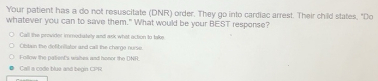 Solved: Your patient has a do not resuscitate (DNR) order. They go into ...