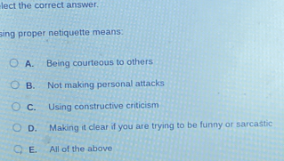 Solved: lect the correct answer. sing proper netiquette means: A. Being ...