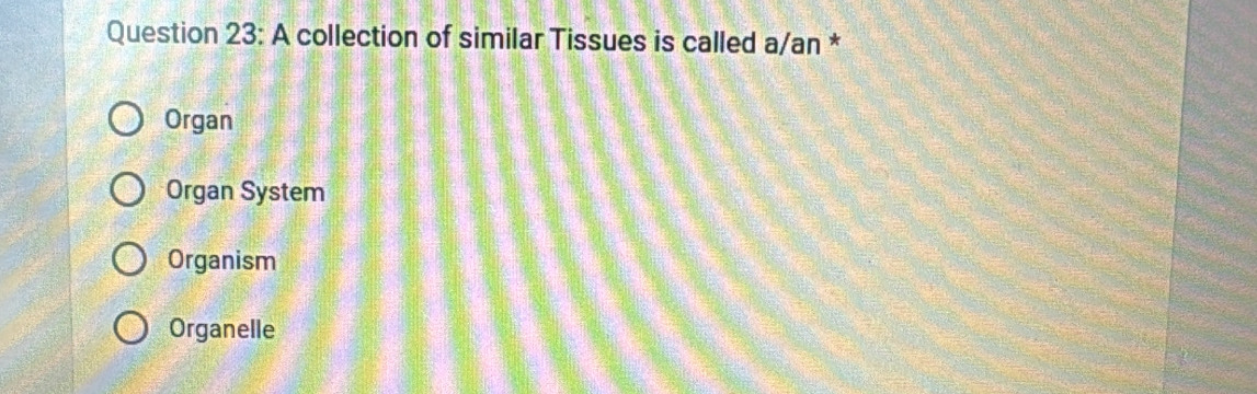Solved: A collection of similar Tissues is called a/an * Organ Organ ...