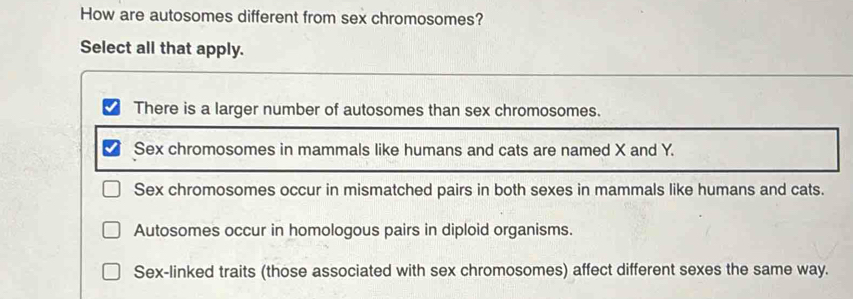 Solved: How are autosomes different from sex chromosomes? Select all ...
