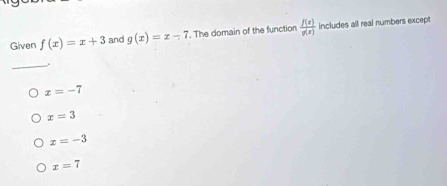 Solved: Given f(x)=x+3 and g(x)=x-7. The domain of the function f(x)/g ...