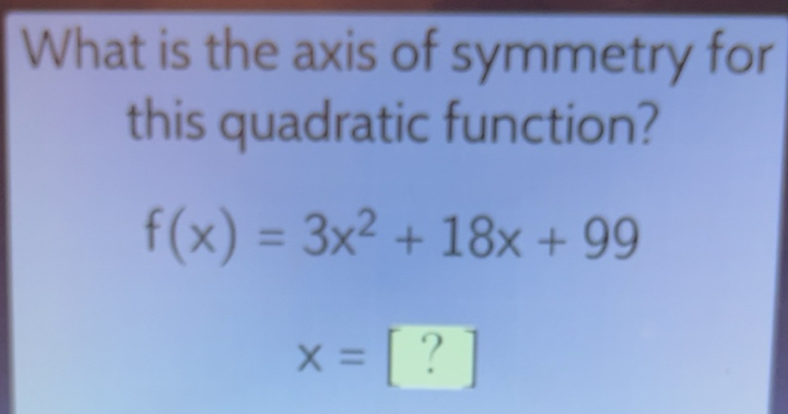 Solved: What is the axis of symmetry for this quadratic function? f(x ...