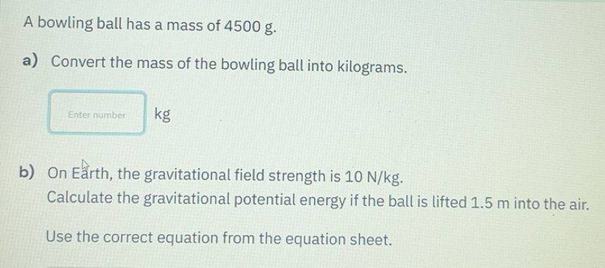 Solved: A bowling ball has a mass of 4500 g. a) Convert the mass of the ...