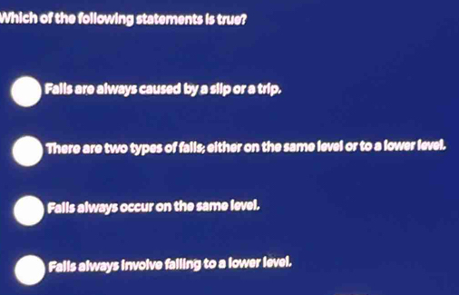 Solved: Which of the following statements is true? Falls are always ...