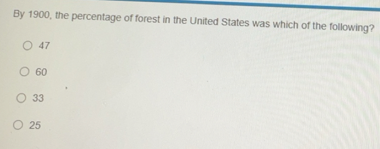 Solved: By 1900, the percentage of forest in the United States was ...